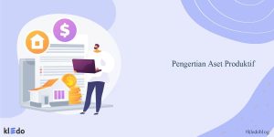 Pengertian Aset Produktif, Contoh, dan Tips Mengelolanya - Kledo Blog