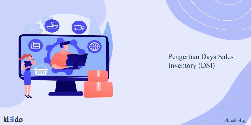 Pengertian Days Sales Inventory (DSI), Cara Hitung, dan Manfaatnya Pengertian Days Sales Inventory (DSI), Cara Hitung, dan Manfaatnya