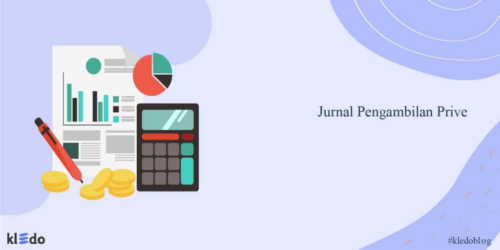 Jurnal Pengambilan Prive: Pengertian, Cara Membuat, dan Contohnya