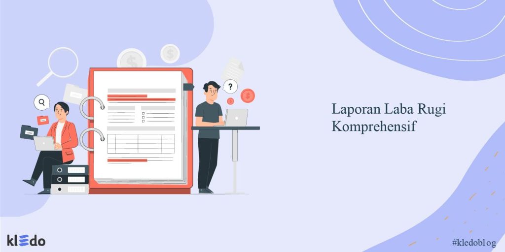 Laporan Laba Rugi Komprehensif: Definisi, Tujuan, dan Bentuk Laporannya Laporan Laba Rugi Komprehensif: Definisi, Tujuan, dan Bentuk Laporannya