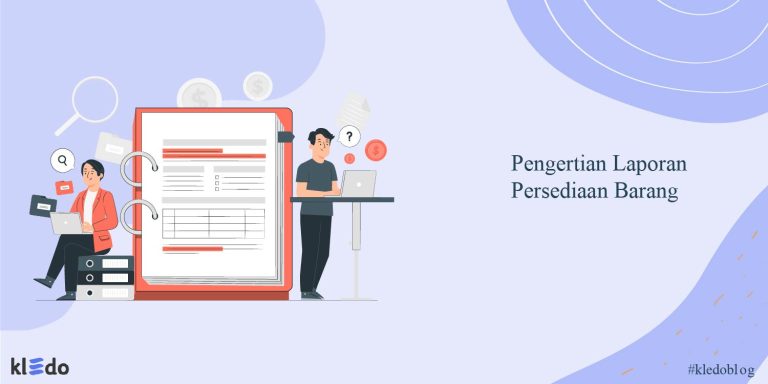 Pengertian Laporan Persediaan Barang, Cara Membuat, dan Jenisnya