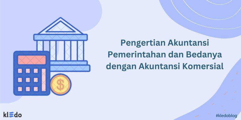 Definisi Akuntansi Pemerintahan & Bedanya dengan Akuntansi Komersial
