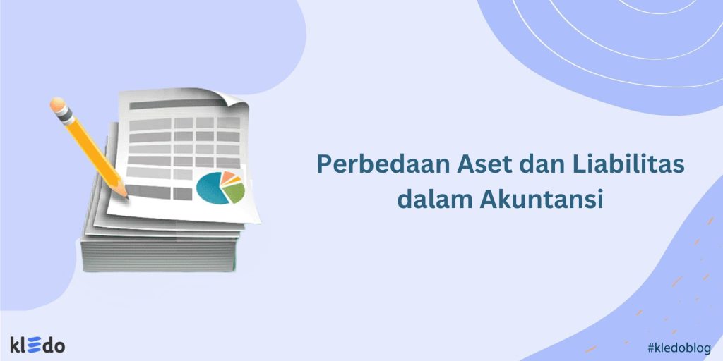 Perbedaan Aset dan Liabilitas dalam Akuntansi - Kledo Blog