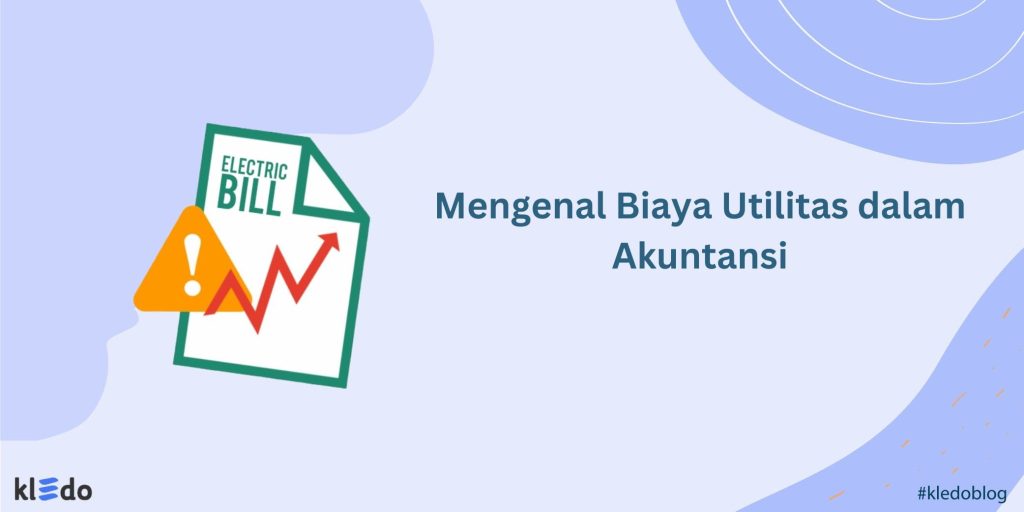 Biaya Utilitas dalam Akuntansi: Pengertian dan Cara Jurnalnya