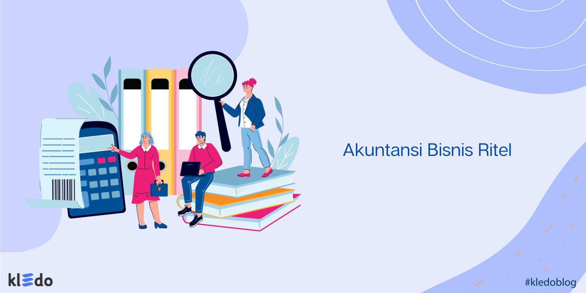 Akuntansi Bisnis Ritel: Pengertian dan Pembahasan Lengkapnya