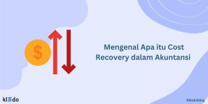 Mengenal Apa itu Cost Recovery dalam Akuntansi Bisnis - Kledo Blog