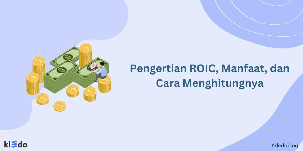 Pengertian ROIC, Manfaat, dan Cara Menghitungnya - Kledo Blog