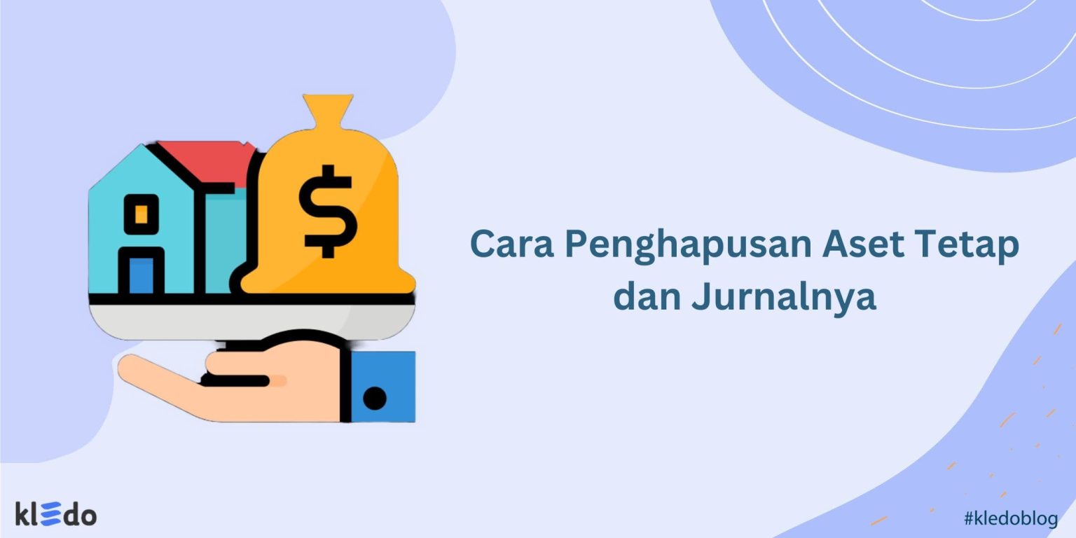 Cara Penghapusan Aset Tetap dan Jurnalnya - Kledo Blog