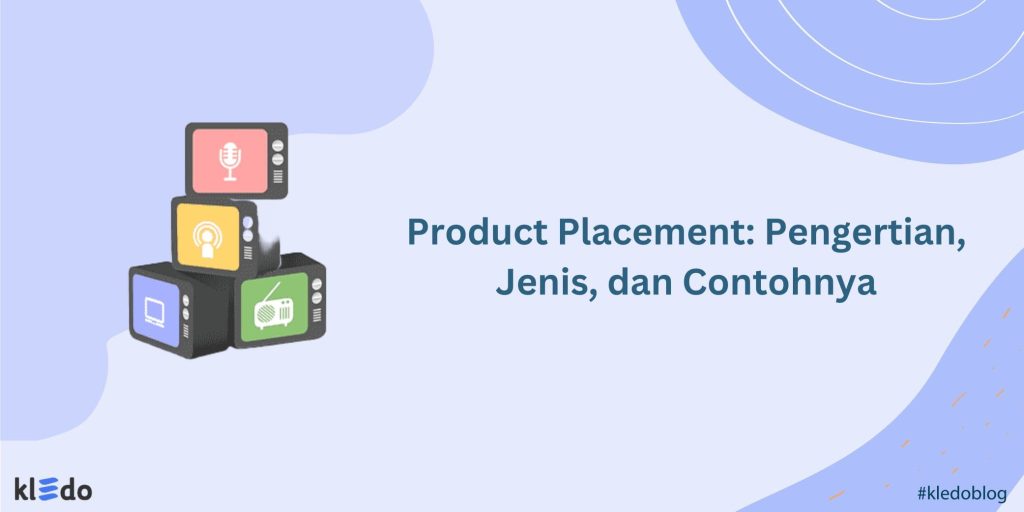 Product Placement: Pengertian, Jenis, dan Contohnya - Kledo Blog