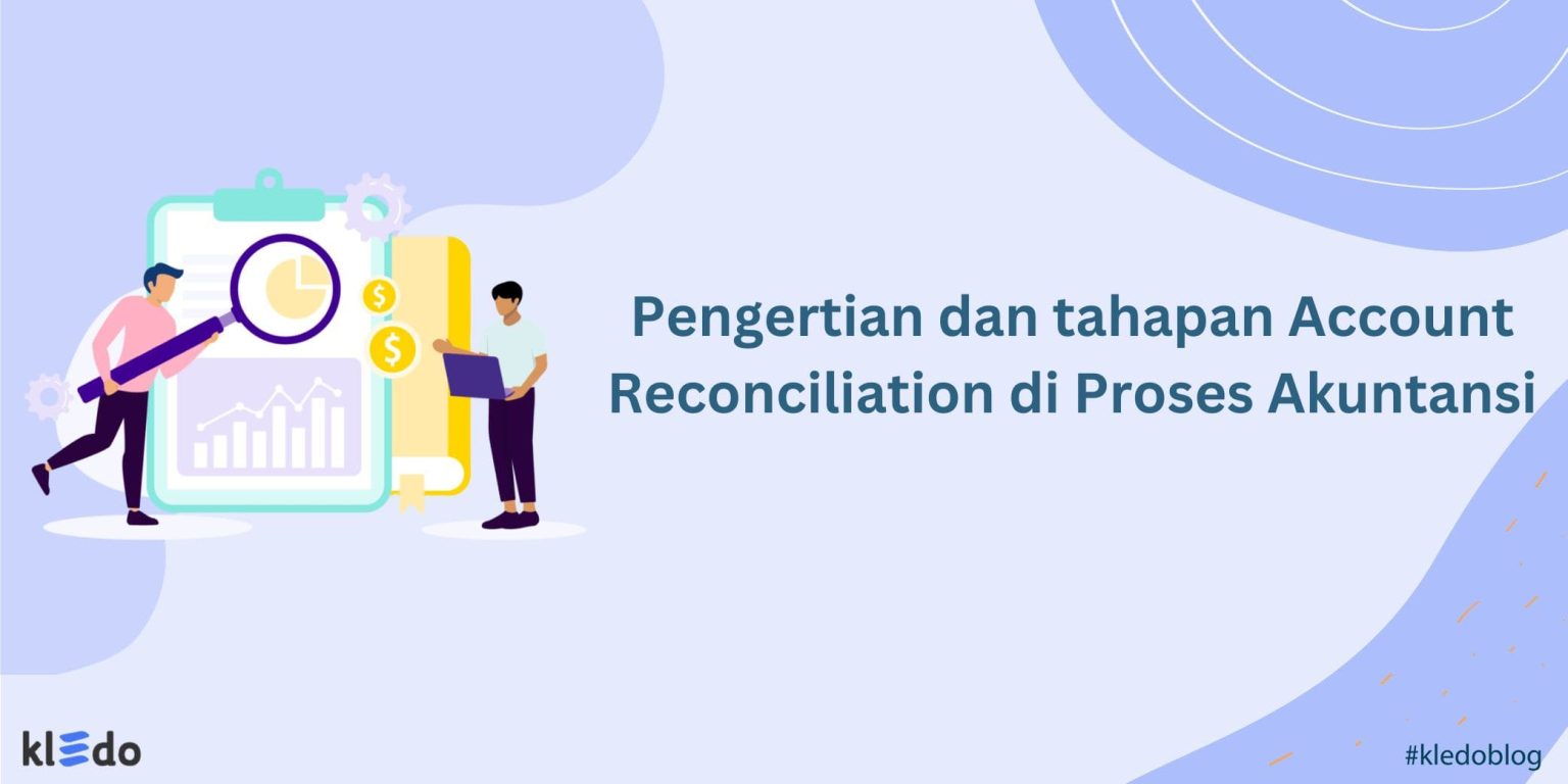 Pengertian dan Tahapan Account Reconciliation dalam Proses Akuntansi