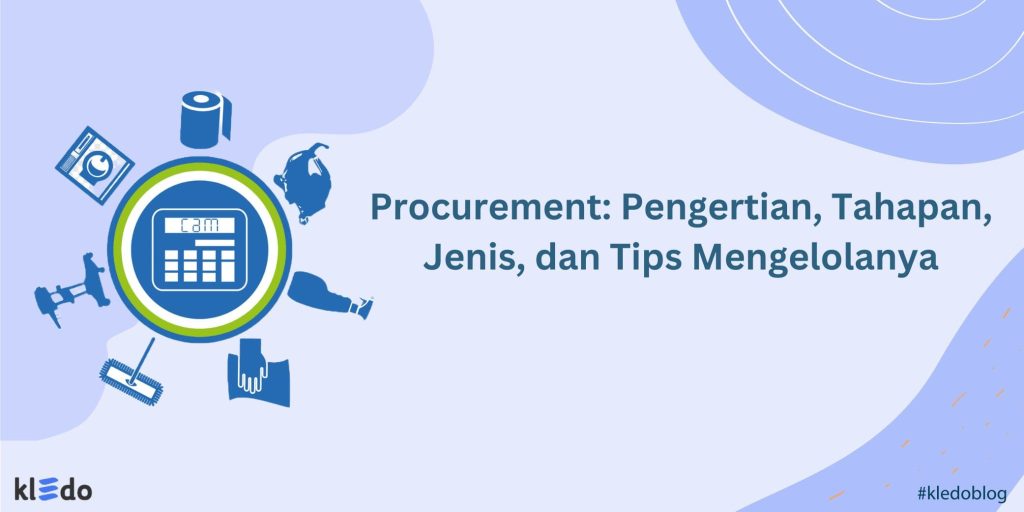 Procurement: Pengertian, Tahapan, Jenis, dan Tips Mengelolanya