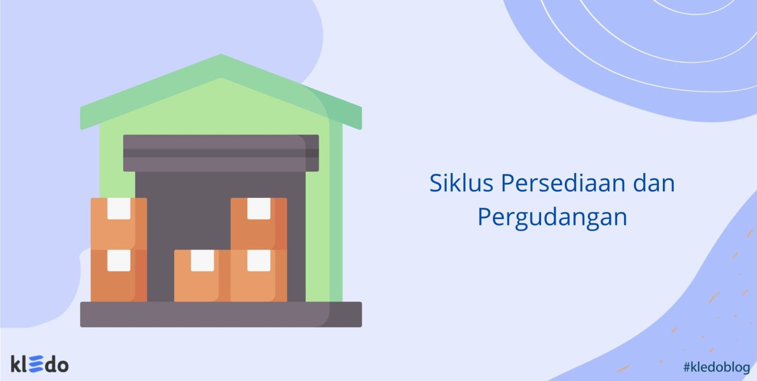Siklus Persediaan dan Pergudangan: Pengertian dan Cara Auditnya
