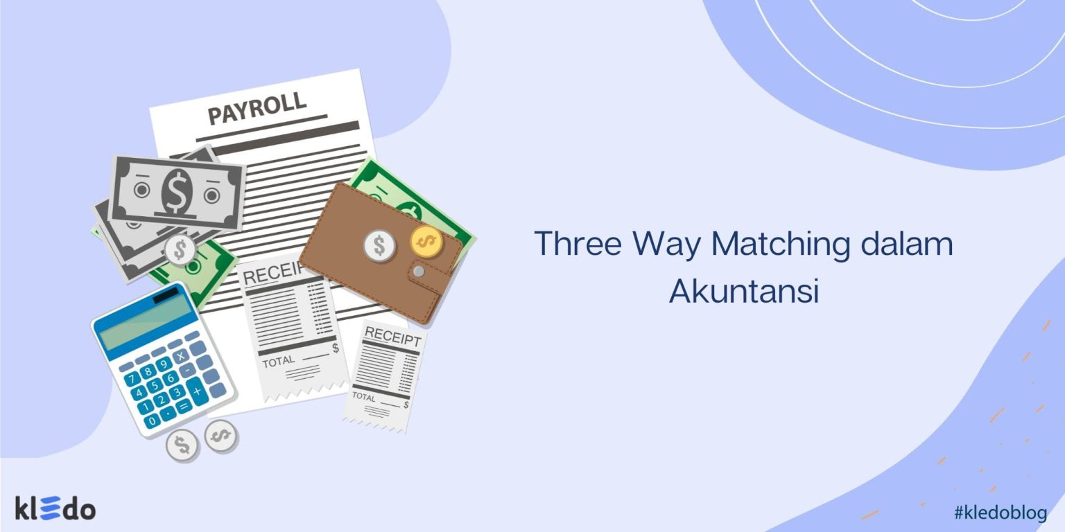 Mengenal Apa Itu Three Way Matching dalam Akuntansi