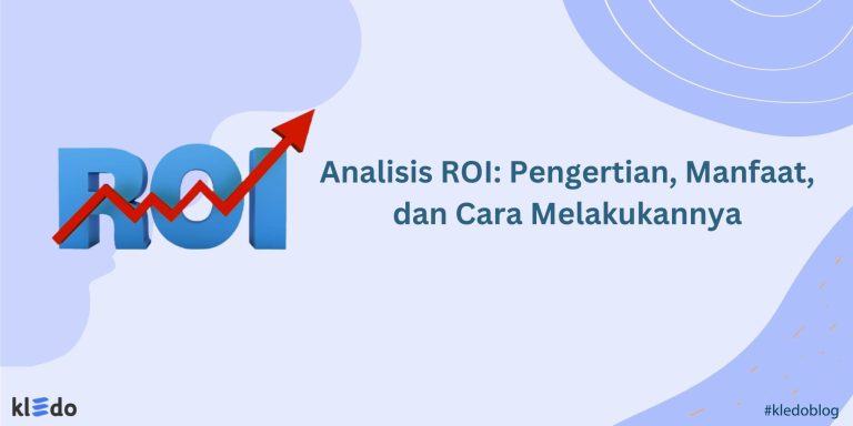Analisis ROI: Pengertian, Manfaat, dan Cara Melakukannya - Kledo Blog