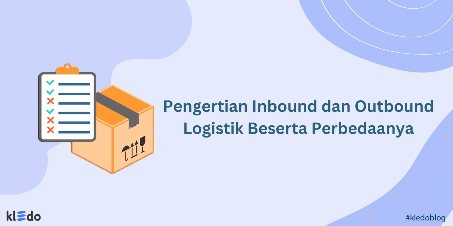 Pengertian Inbound dan Outbound Logistik Beserta Perbedaanya