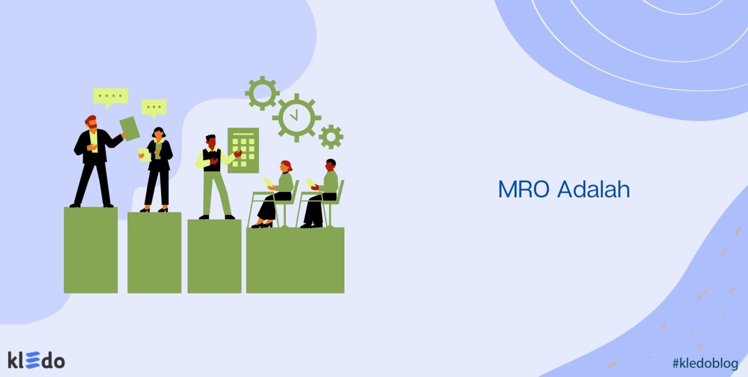MRO Adalah: Tujuan, Komponen dan Cara Melakukannya