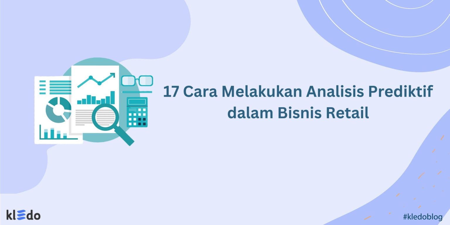 17 Cara Melakukan Analisis Prediktif dalam Bisnis Retail - Kledo Blog