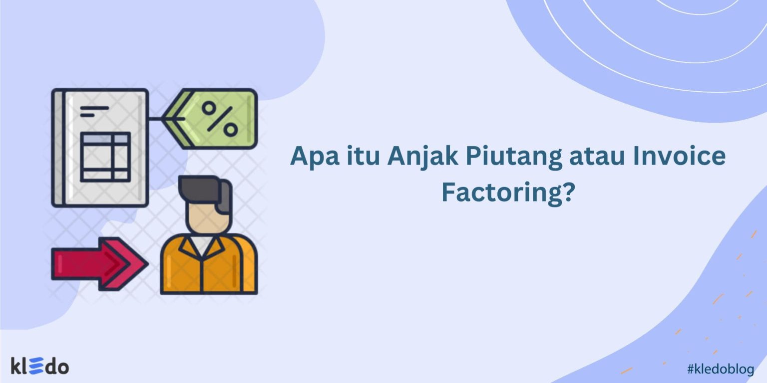 Anjak Piutang (Invoice Factoring): Pengertian, Contoh, Kelebihan dan ...
