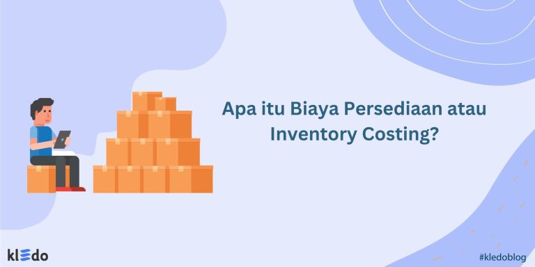 Biaya Persediaan (Inventory Costing): Metode dan Contohnya