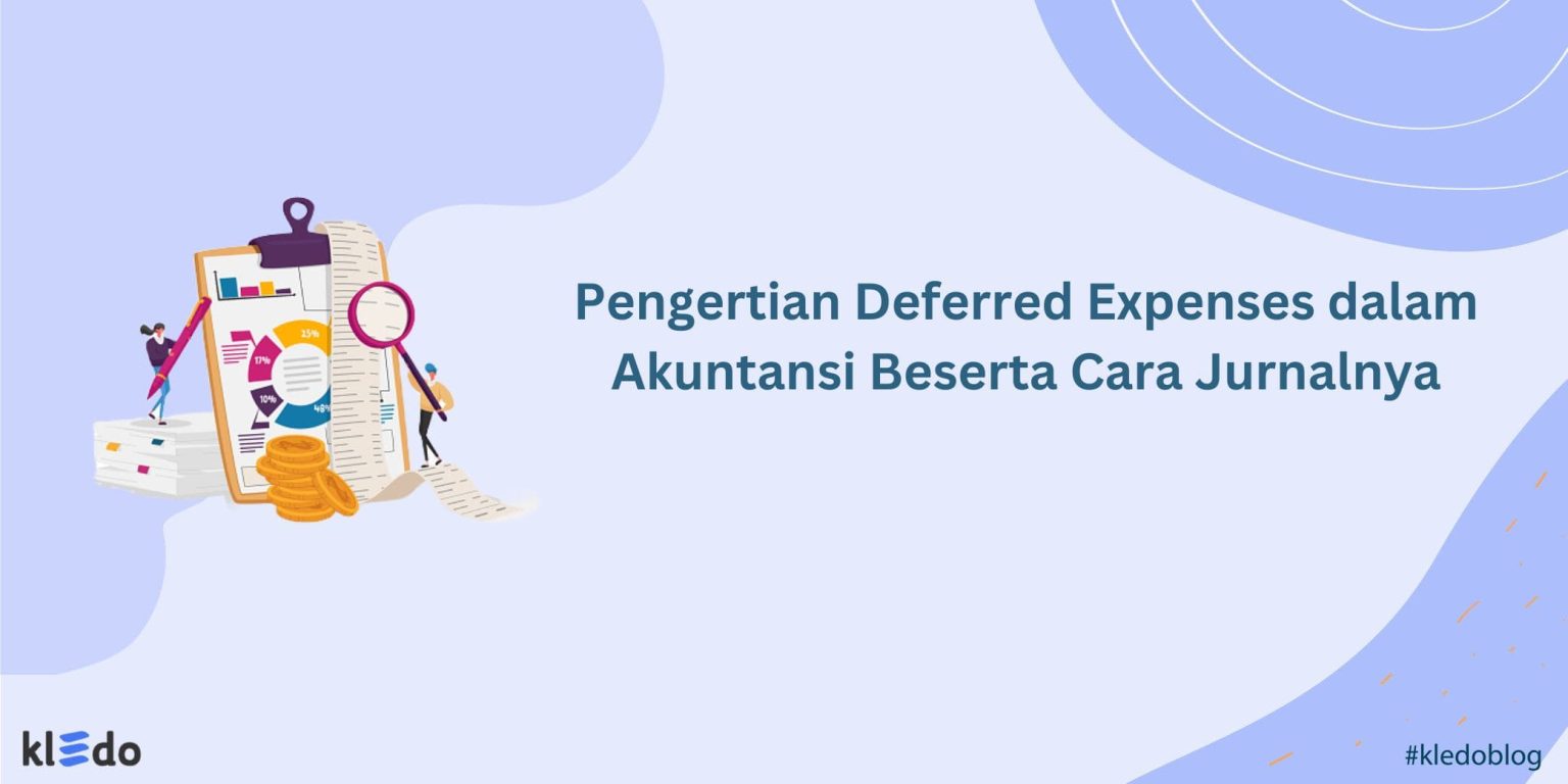Pengertian Deferred Expenses dalam Akuntansi Beserta Cara Jurnalnya