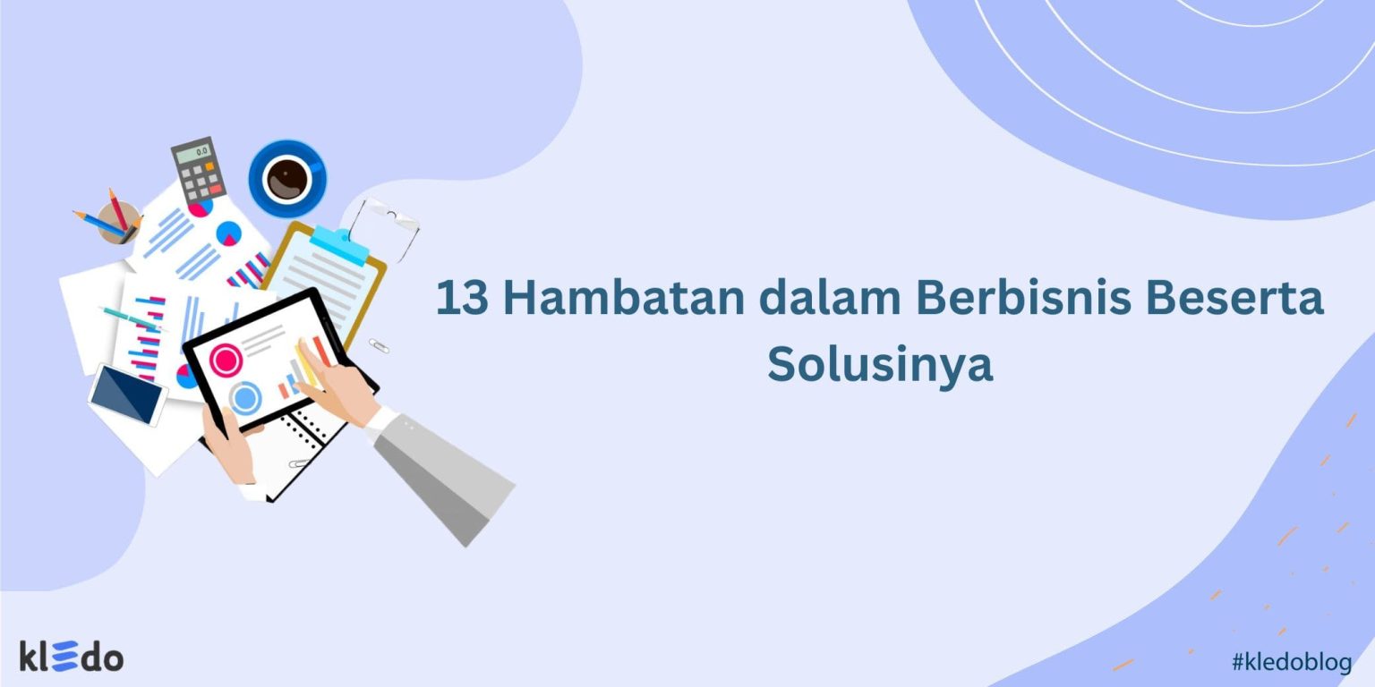 13 Hambatan dalam Berbisnis Beserta Solusinya - Kledo Blog