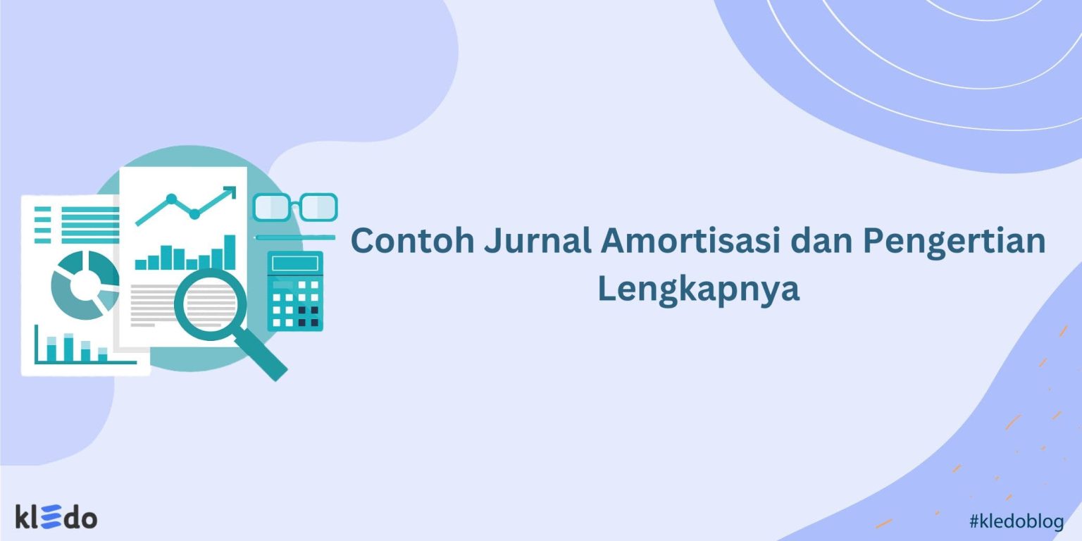 Contoh Jurnal Amortisasi dan Pengertian Lengkapnya - Kledo Blog