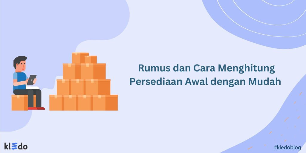 Rumus dan Cara Menghitung Persediaan Awal dengan Mudah