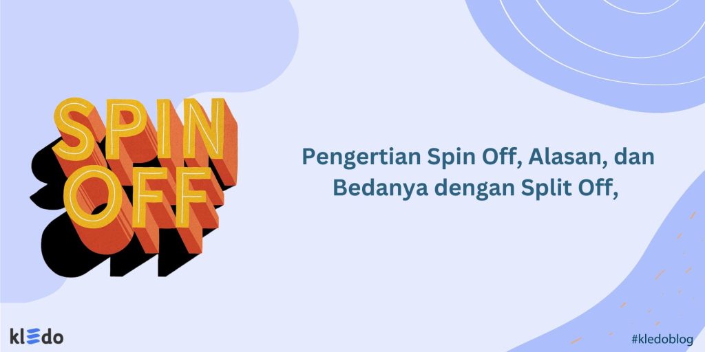 Pengertian Spin Off, Alasan, Perbedaannya dengan Split Off, & Contohnya