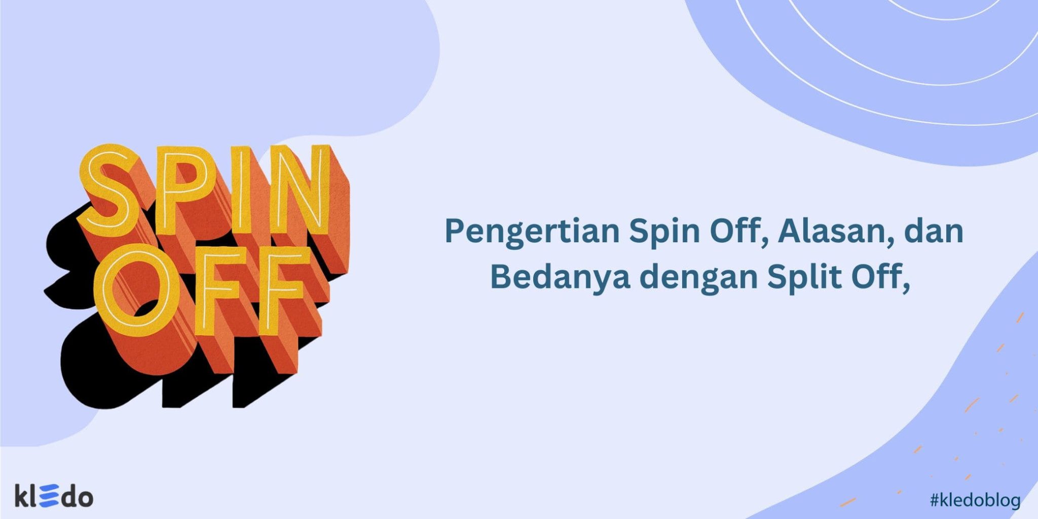 Pengertian Spin Off, Alasan, Perbedaannya dengan Split Off, & Contohnya
