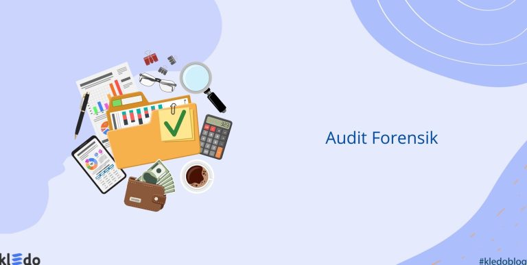 Memahami Audit Forensik, Contoh, dan Bedanya dengan Audit Internal