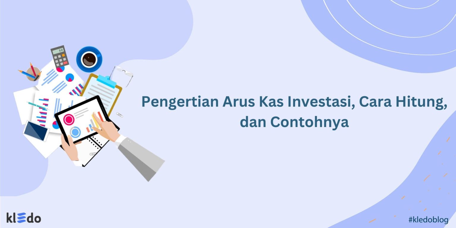 Pengertian Arus Kas Investasi, Cara Hitung, dan Contohnya