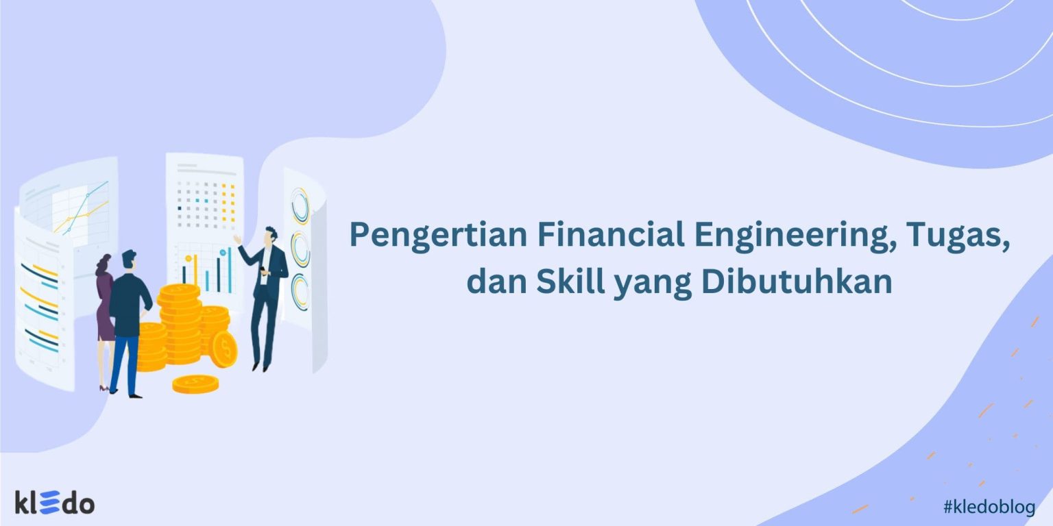 Pengertian Financial Engineering, Tugas, dan Skill yang Dibutuhkan