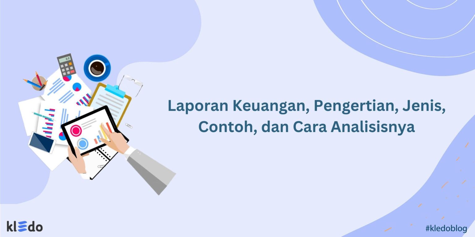 5 Laporan Keuangan, Pengertian, Jenis, Contoh, dan Cara Analisisnya