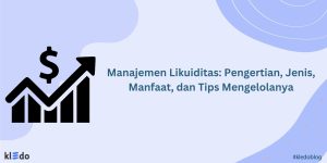 Manajemen Likuiditas: Pengertian, Jenis, Manfaat, dan Tips Mengelolanya