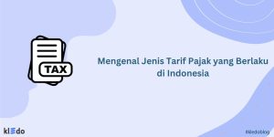 Mengenal Jenis Tarif Pajak yang Berlaku di Indonesia - Kledo Blog