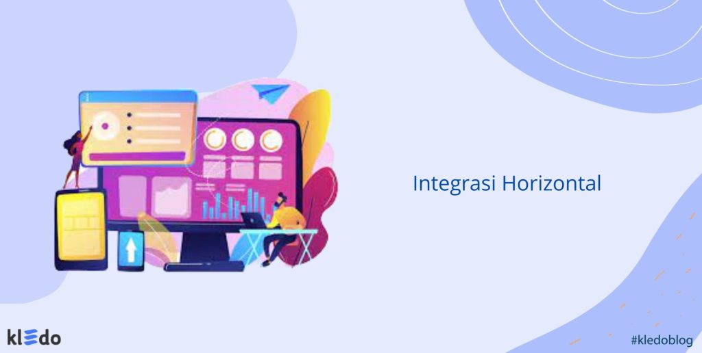 Integrasi Horizontal Adalah: Jenis, Contoh, Kelebihan, dan ...