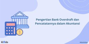 Pengertian Bank Overdraft dan Pencatatannya dalam Akuntansi