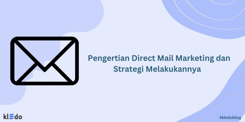 Pengertian Direct Mail Marketing dan Strategi Melakukannya - Kledo Blog