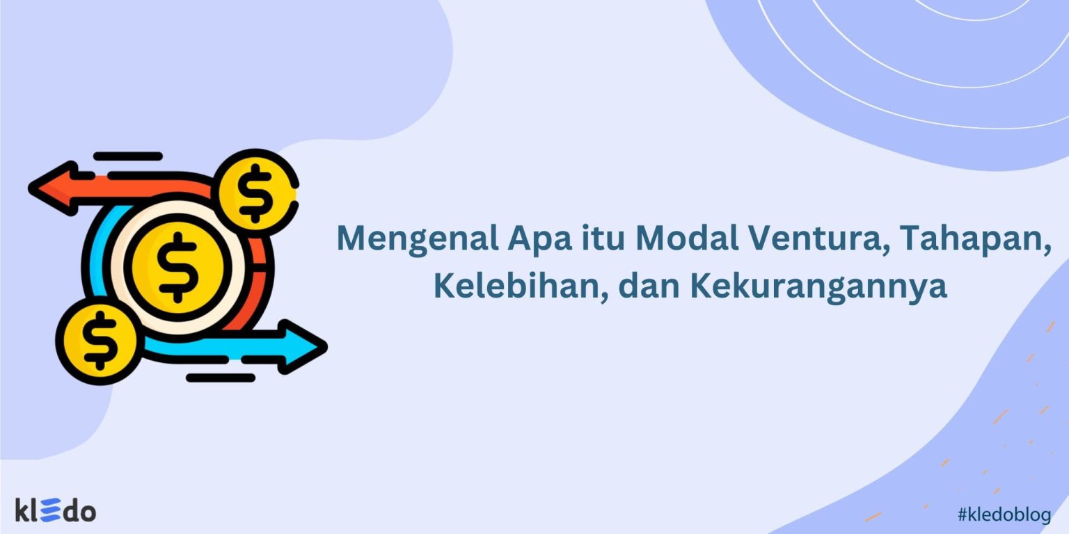 Mengenal Apa itu Modal Ventura, Tahapan, Kelebihan, dan Kekurangannya