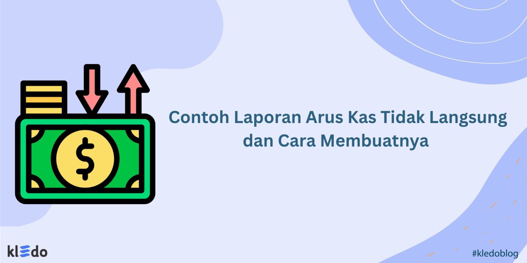 Contoh Laporan Arus Kas Tidak Langsung dan Cara Membuatnya