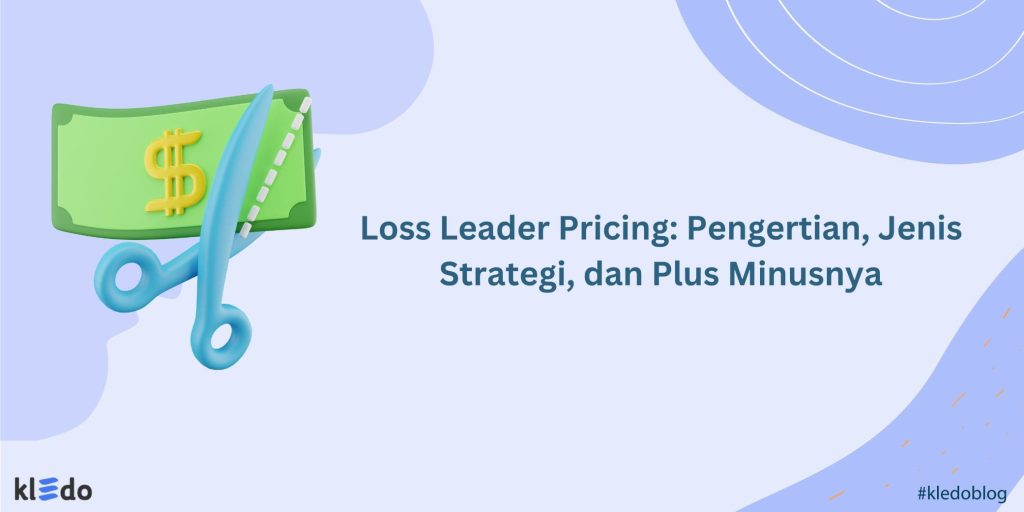 Loss Leader Pricing: Pengertian, Jenis Strategi, dan Plus Minusnya
