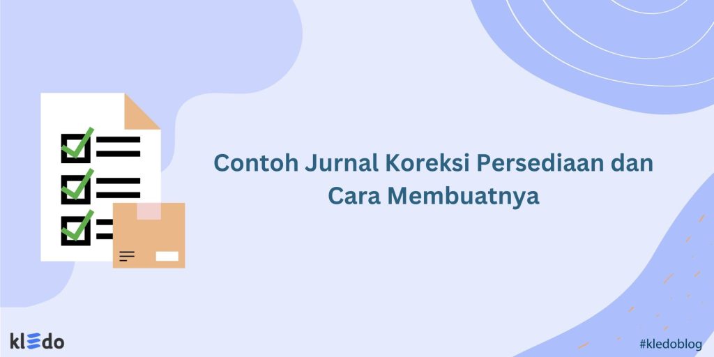 Contoh Jurnal Koreksi Persediaan dan Cara Membuatnya - Kledo Blog