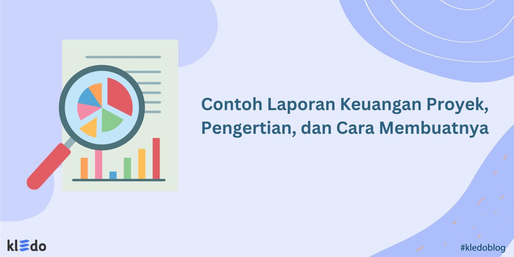 Contoh Laporan Keuangan Proyek, Pengertian, dan Cara Membuatnya