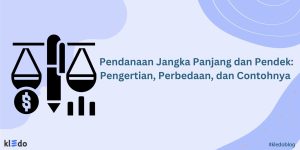Pendanaan Jangka Panjang dan Pendek: Pengertian, Perbedaan, dan Contohnya
