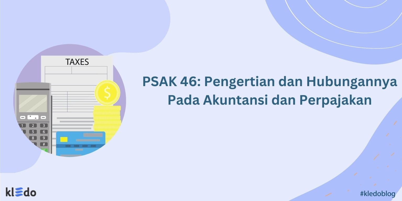 PSAK 46: Pengertian dan Hubungannya Pada Akuntansi dan Perpajakan