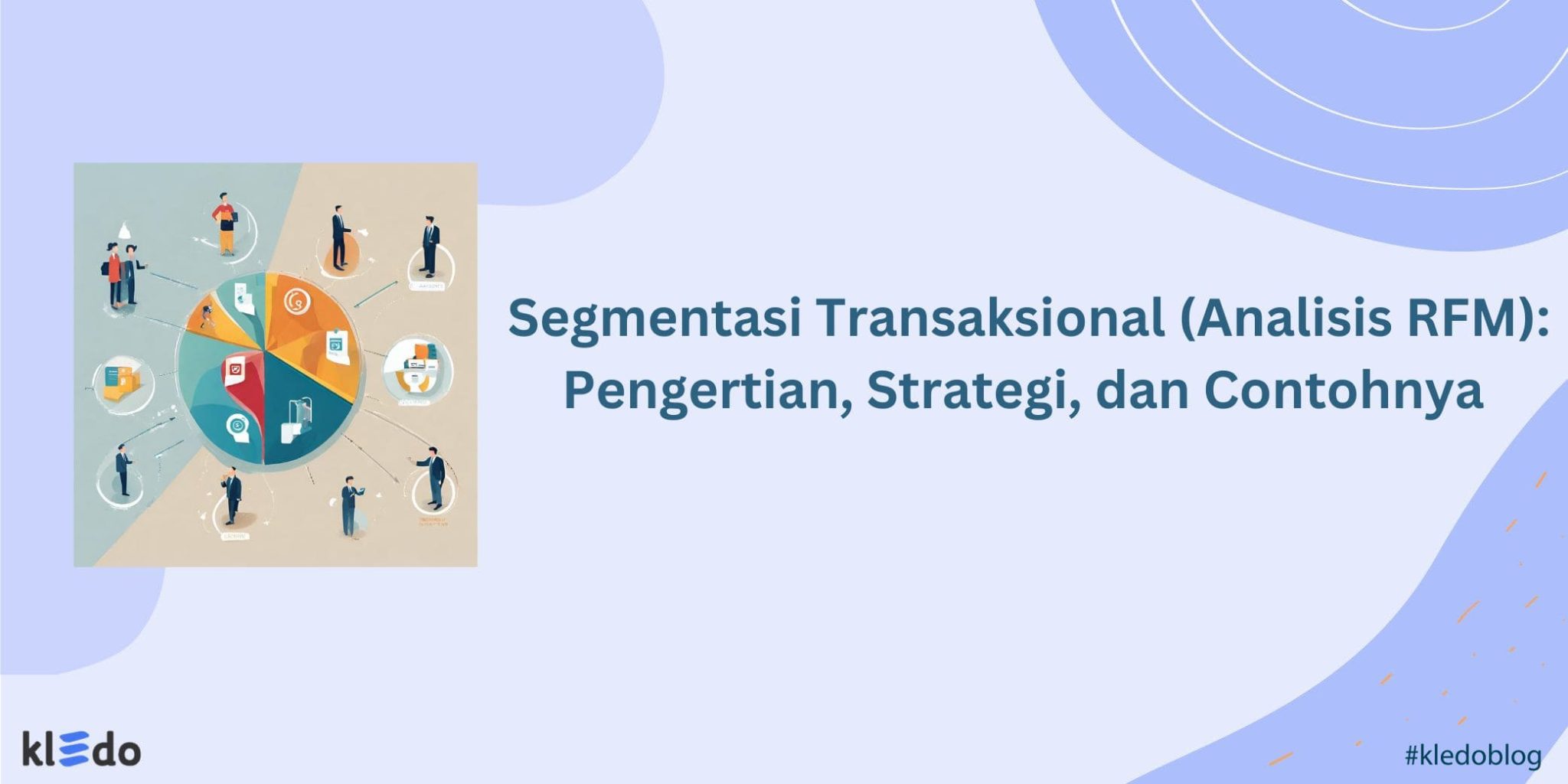 Segmentasi Transaksional (Analisis RFM): Definisi, Strategi, & Contohnya