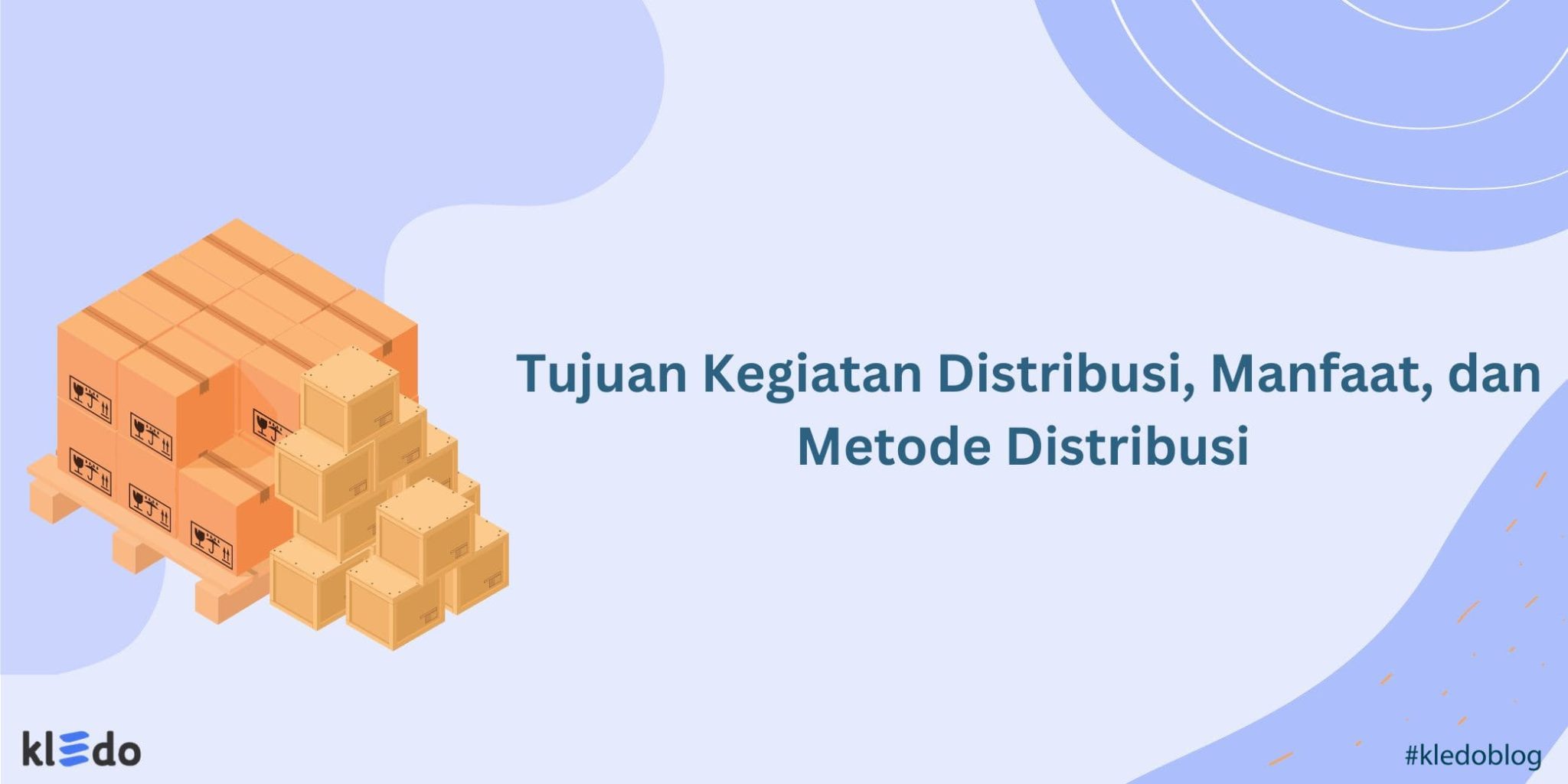 Tujuan Kegiatan Distribusi, Manfaat, dan Metode Distribusi - Kledo Blog