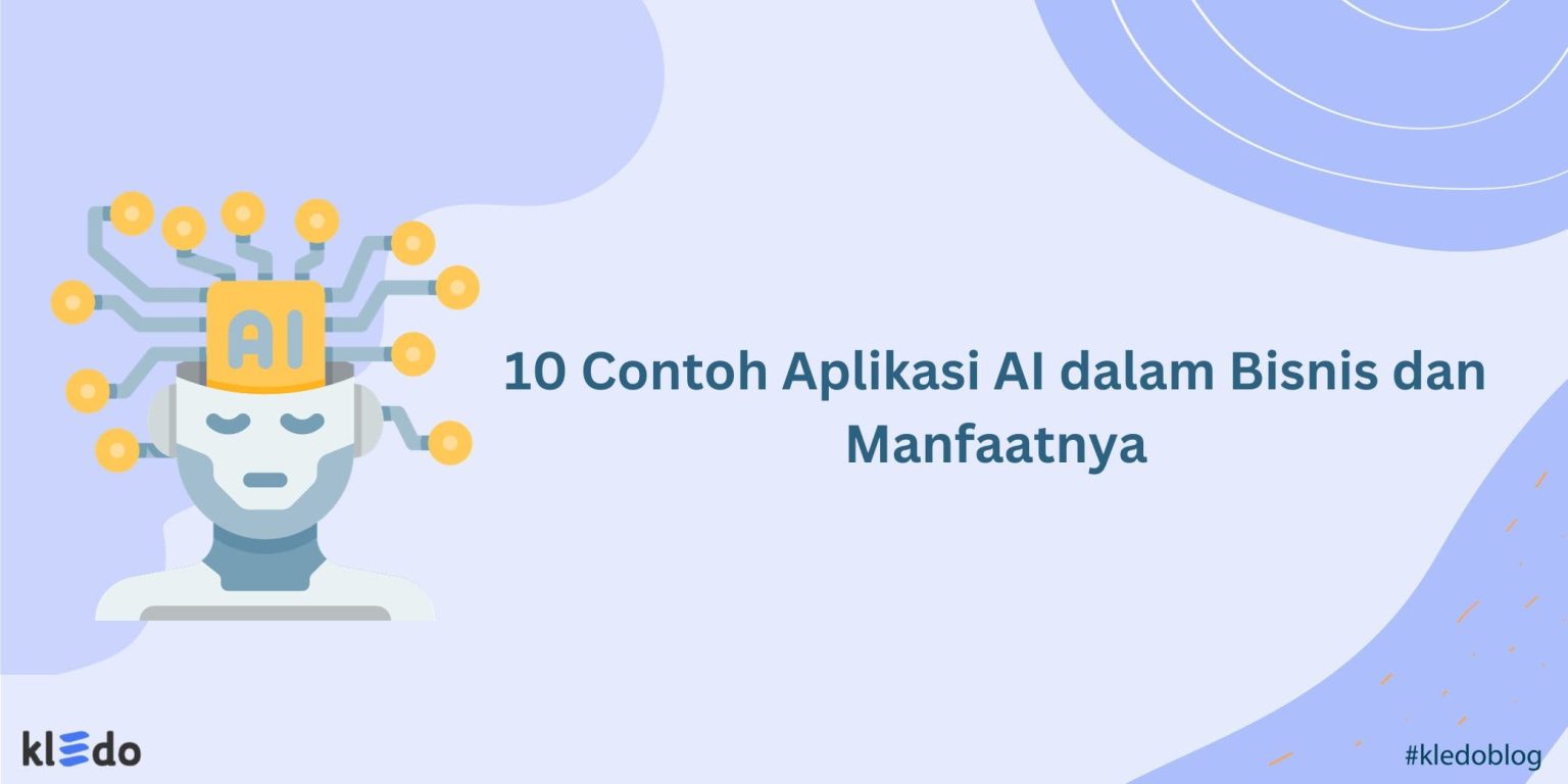 10 Contoh Aplikasi AI dalam Bisnis dan Manfaatnya - Kledo Blog