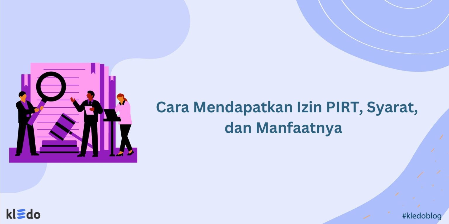 Cara Mendapatkan Izin PIRT, Syarat, dan Manfaatnya - Kledo Blog