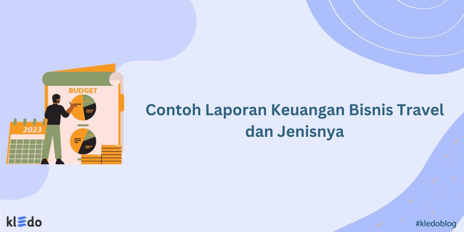 Contoh Laporan Keuangan Bisnis Travel dan Jenisnya - Kledo Blog